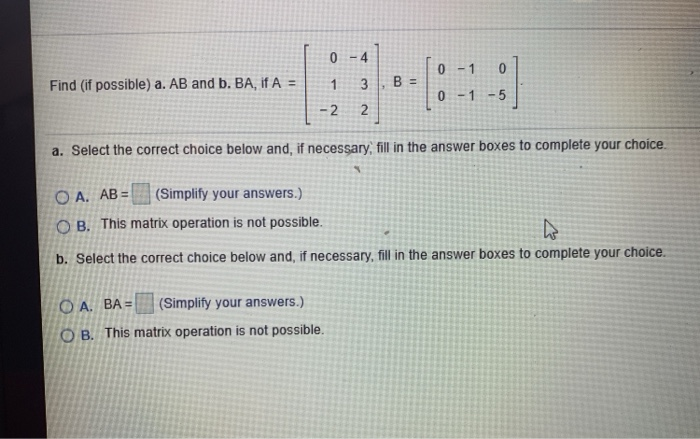 Solved Find (if possible) a. AB and b. BA, if A = 0 - 4 10 | Chegg.com