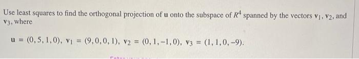 [Solved]: Use least squares to find the orthogonal projecti