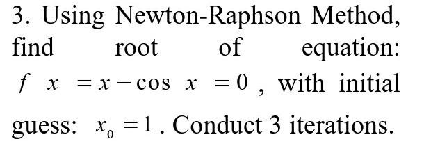 Solved Using Newton-Raphson Method, find root of equation: f | Chegg.com
