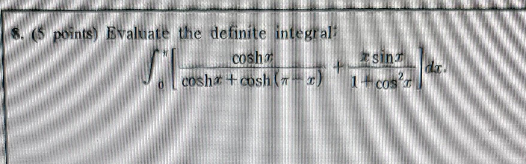 Solved 8. (5 points) Evaluate the definite integral: coshz | Chegg.com
