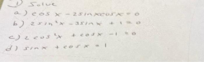 Solved (1) Solve a) cosx−2sinxcosx=0 b) 2sin2x−3sinx+1=0 c) | Chegg.com