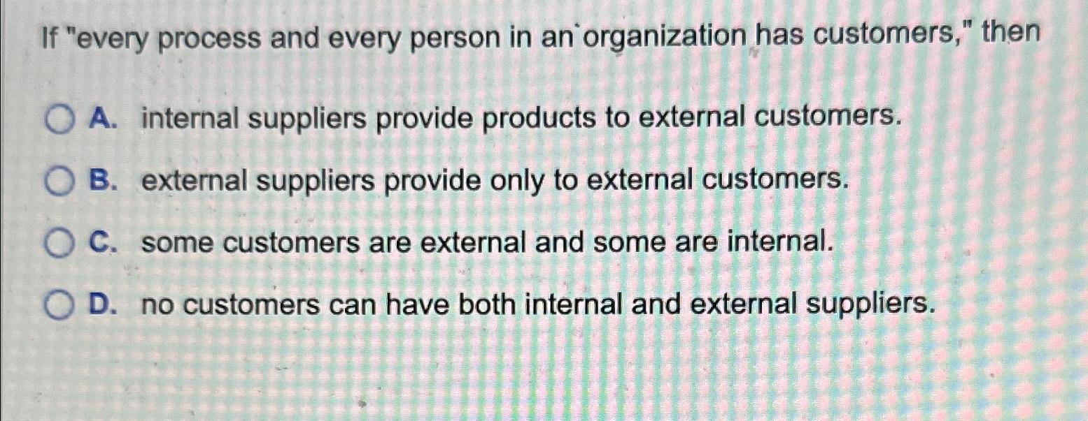 Solved If "every process and every person in an organization | Chegg.com