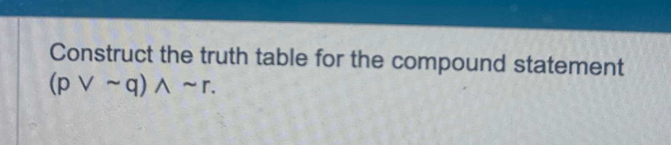 Solved Construct the truth table for the compound statement | Chegg.com