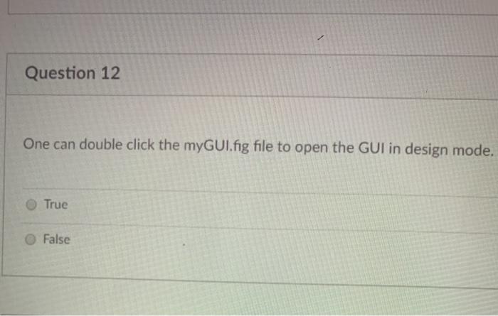 Solved Question 12 One can double click the myGUI.fig file | Chegg.com