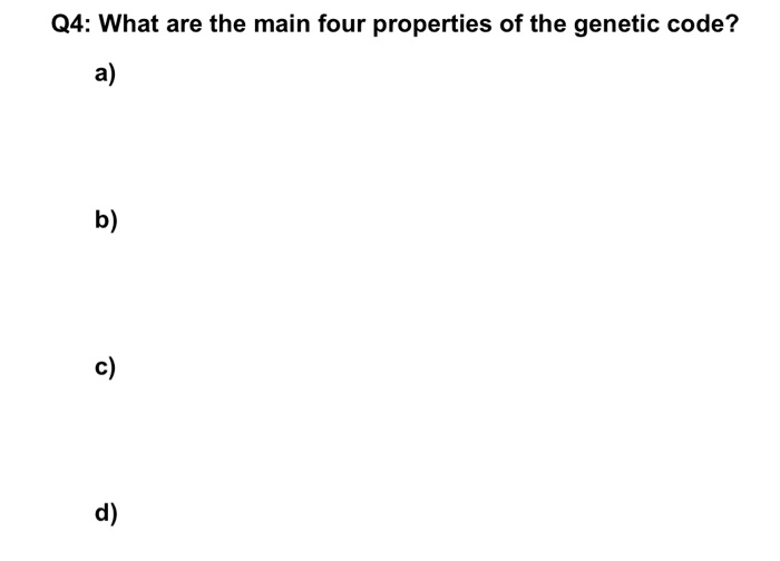 Solved Q4: What are the main four properties of the genetic | Chegg.com