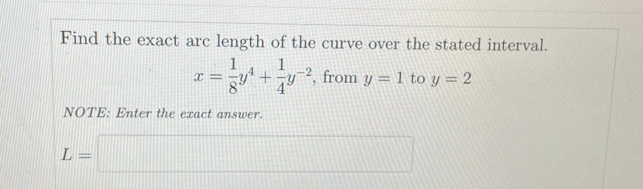 Solved Find the exact arc length of the curve over the | Chegg.com