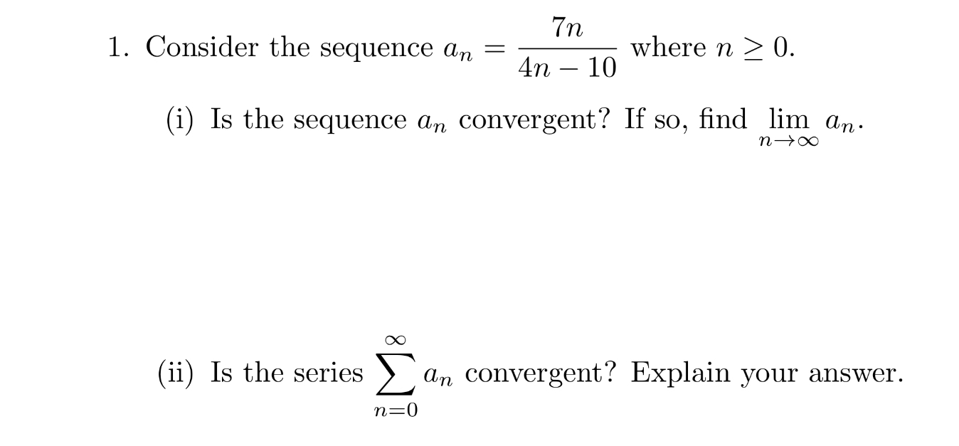 Solved Consider the sequence an=7n4n-10 ﻿where n≥0.(i) ﻿Is | Chegg.com