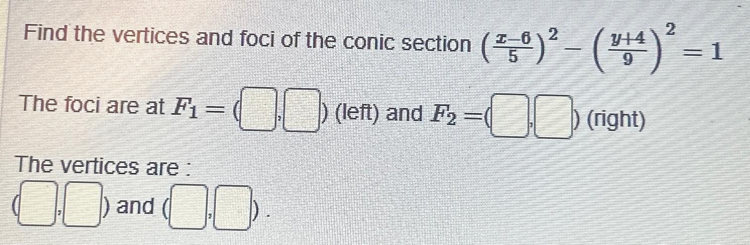 Solved Find the vertices and foci of the conic section | Chegg.com