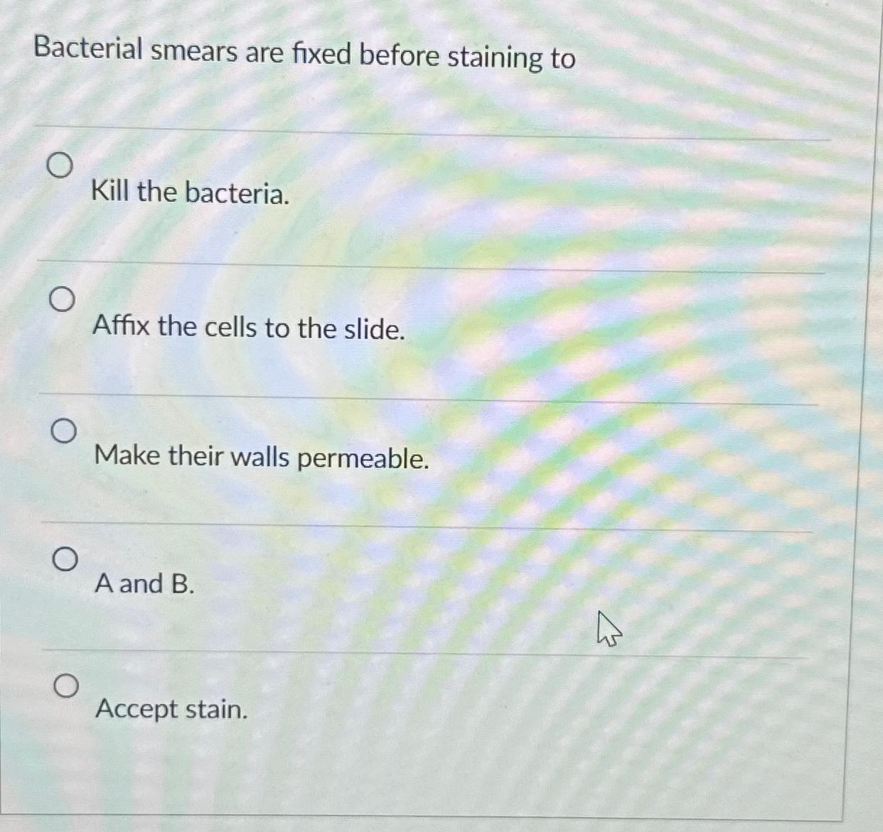 Solved Bacterial smears are fixed before staining toKill the | Chegg.com