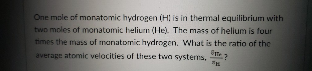 Solved One mole of monatomic hydrogen (H) is in thermal | Chegg.com