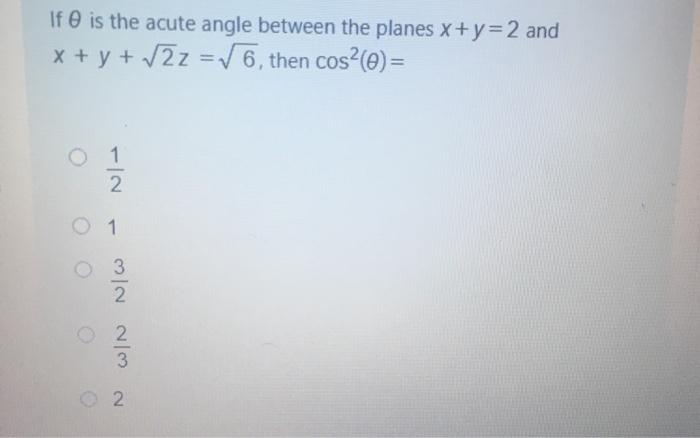 Solved If O is the acute angle between the planes x+y=2 and | Chegg.com