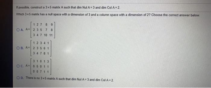 Solved If possible, construct a 3x5 matrix A such that dim | Chegg.com