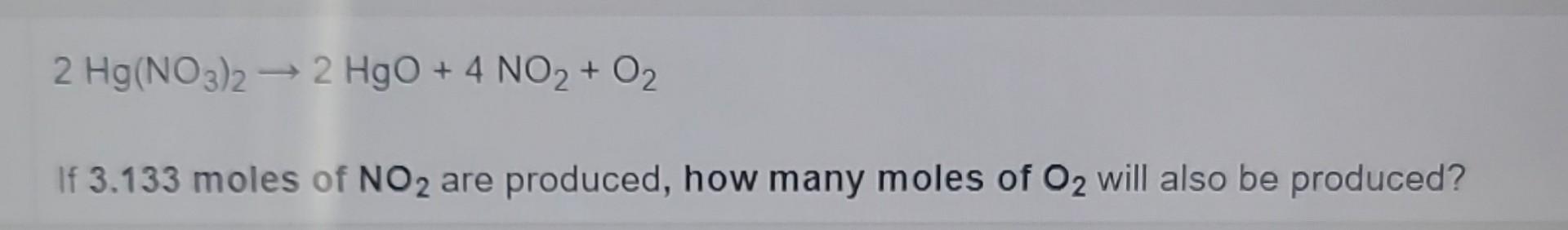 Solved 2Hg(NO3)2→2HgO+4NO2+O2 If 3.133 moles of NO2 are | Chegg.com