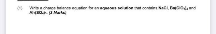 Solved (1) Write a charge balance equation for an aqueous | Chegg.com