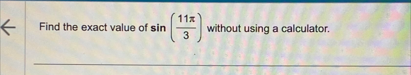 Solved Find the exact value of sin(11π3) ﻿without using a | Chegg.com