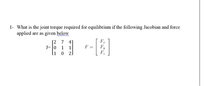 Solved 1. What is the joint torque required for equilibrium | Chegg.com
