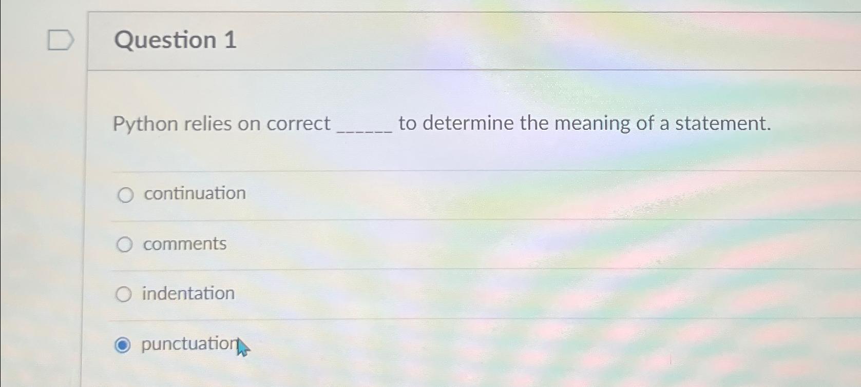Solved Question 1Python relies on correct to determine the | Chegg.com