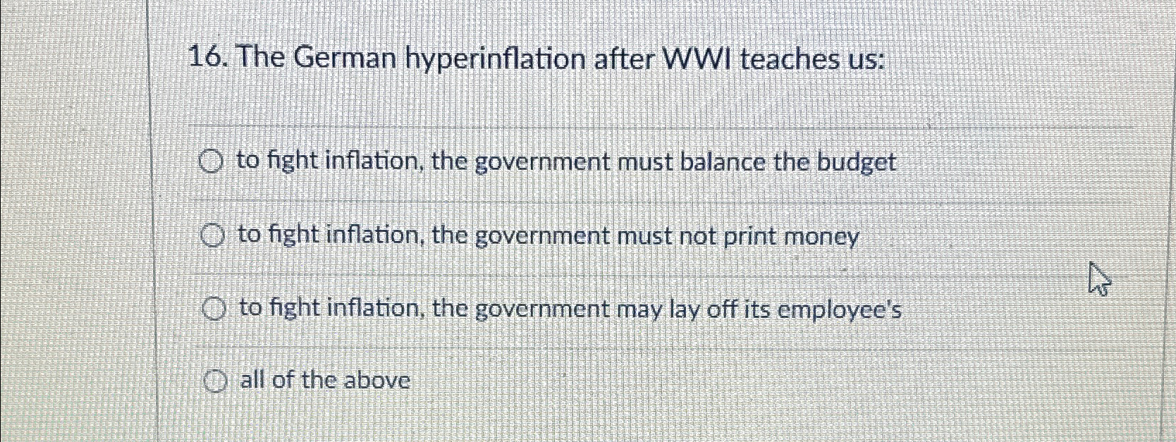 Solved The German hyperinflation after WWI teaches us:to | Chegg.com