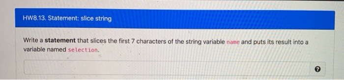 Solved HW8.13. Statement: slice string Write a statement | Chegg.com