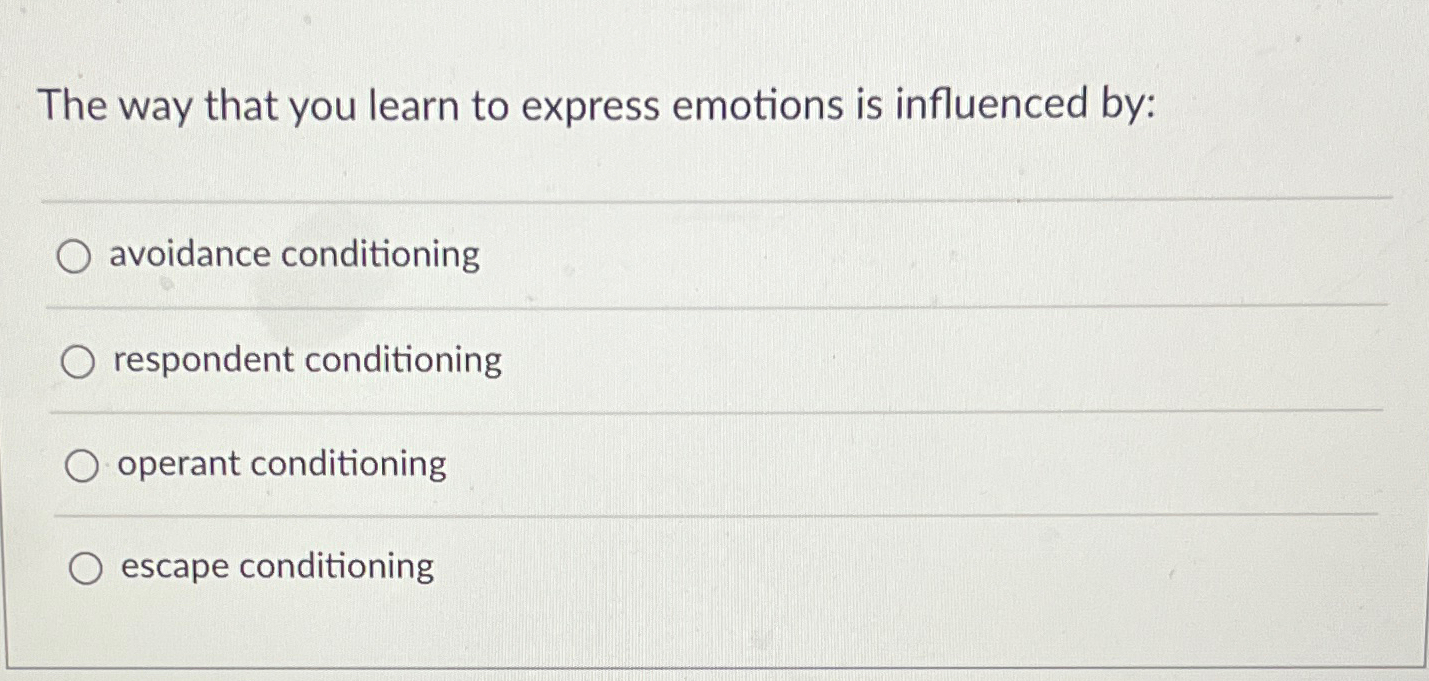 Solved The way that you learn to express emotions is | Chegg.com