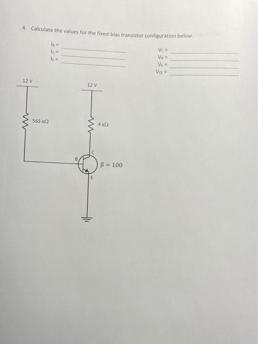 Solved 4. Calculate the values for the fixed-bias transistor | Chegg.com