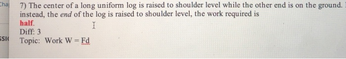 Solved Cha 7) The center of a long uniform log is raised to | Chegg.com