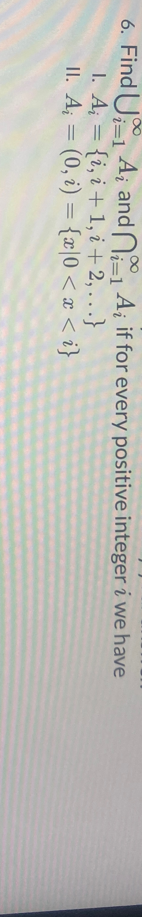 Solved Find ∪ui=1∞Ai ﻿and ∩ni=1∞Ai ﻿if for every positive | Chegg.com