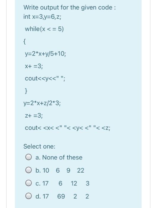 Solved Write output for the given code: int x=3 y=6,2; | Chegg.com