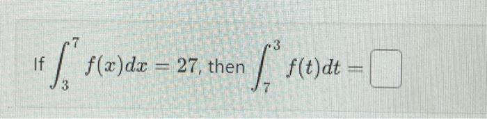 Solved If ∫37f(x)dx=27, then ∫73f(t)dt= | Chegg.com