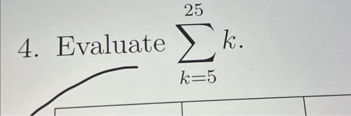 Solved 4. Evaluate ∑k=525k. | Chegg.com