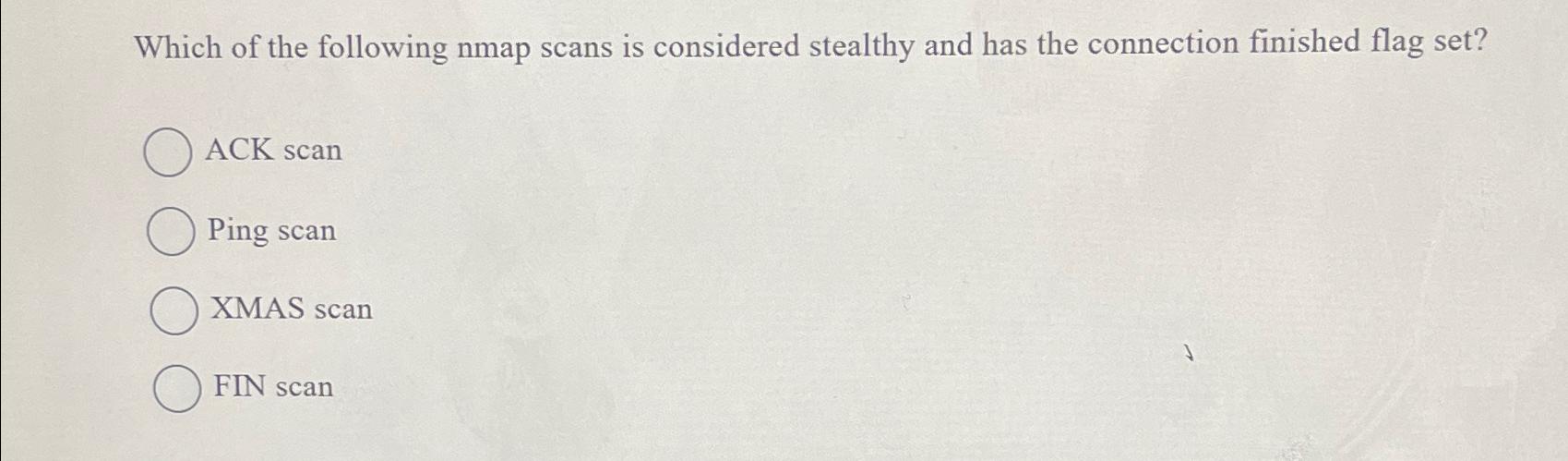 Solved Which of the following nmap scans is considered | Chegg.com