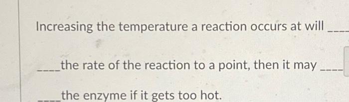 Solved Increasing the temperature a reaction occurs at will | Chegg.com