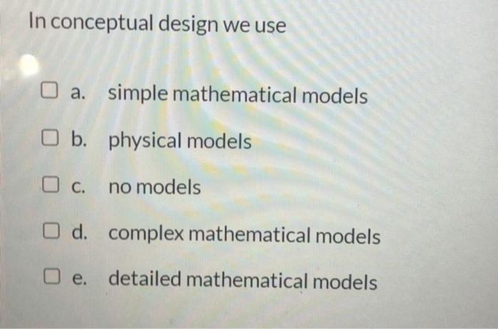 Solved In conceptual design we use O a. simple mathematical | Chegg.com