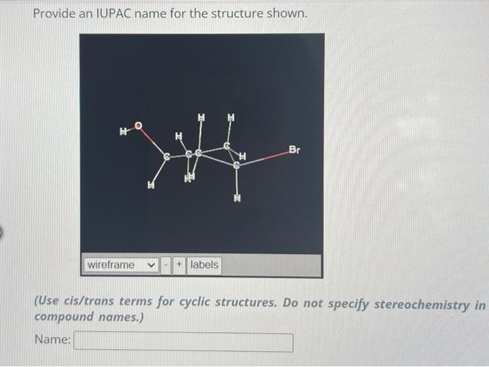 Solved Provide an IUPAC name for the structure shown. (Use | Chegg.com