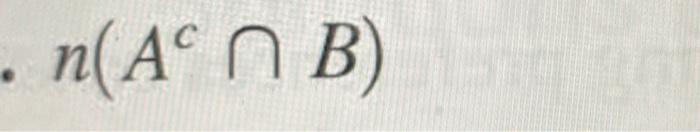 Solved n(Ac∩B) | Chegg.com