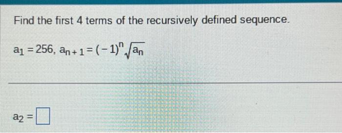 Solved Find the first 4 terms of the recursively defined | Chegg.com