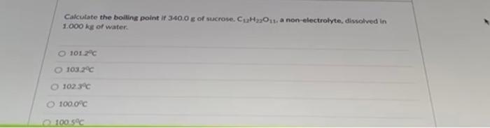 Solved Calculate the boiling point if 340.0 g of sucrose. | Chegg.com