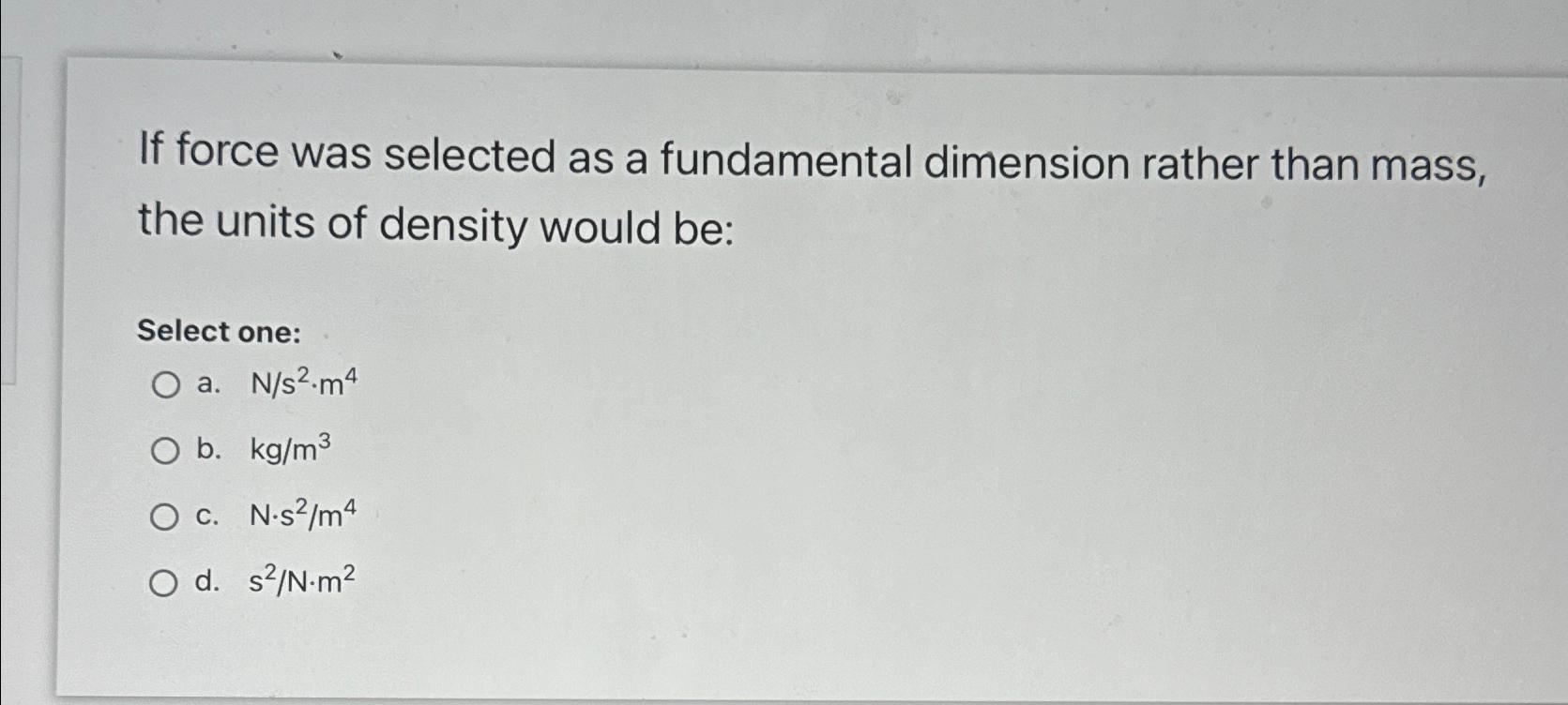 Solved If force was selected as a fundamental dimension | Chegg.com