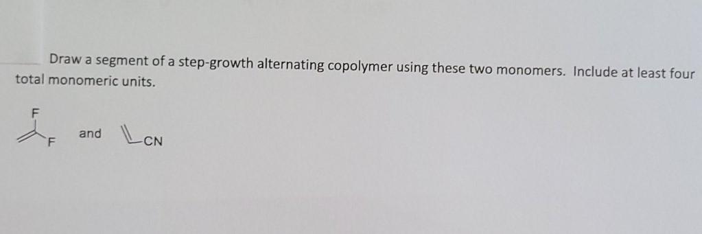 Solved Draw a segment of a step-growth alternating copolymer | Chegg.com