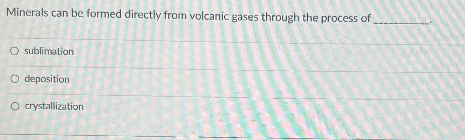 Solved Minerals can be formed directly from volcanic gases | Chegg.com