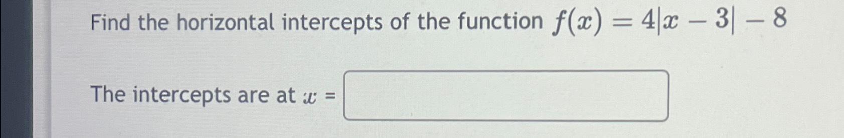 Solved Find the horizontal intercepts of the function | Chegg.com