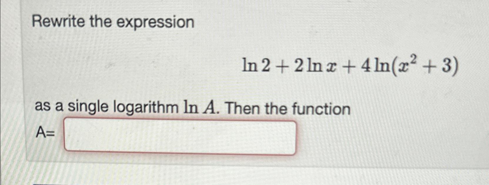 Solved Rewrite the expressionln2+2lnx+4ln(x2+3)as a single | Chegg.com