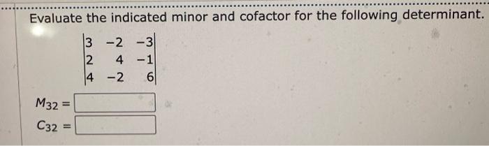 Solved Evaluate The Indicated Minor And Cofactor For The 4635