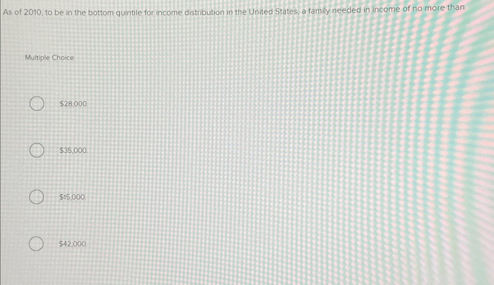 Solved As of 2010 , ﻿to be in the bottom quintile for income | Chegg.com