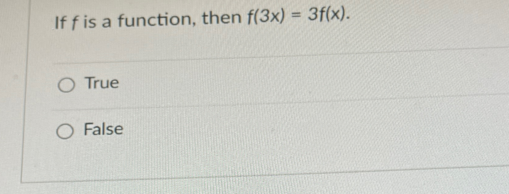Solved If f ﻿is a function, then f(3x)=3f(x).TrueFalse | Chegg.com