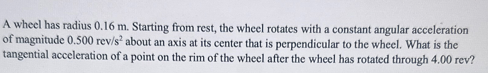 Solved A wheel has radius 0.16m. ﻿Starting from rest, the | Chegg.com