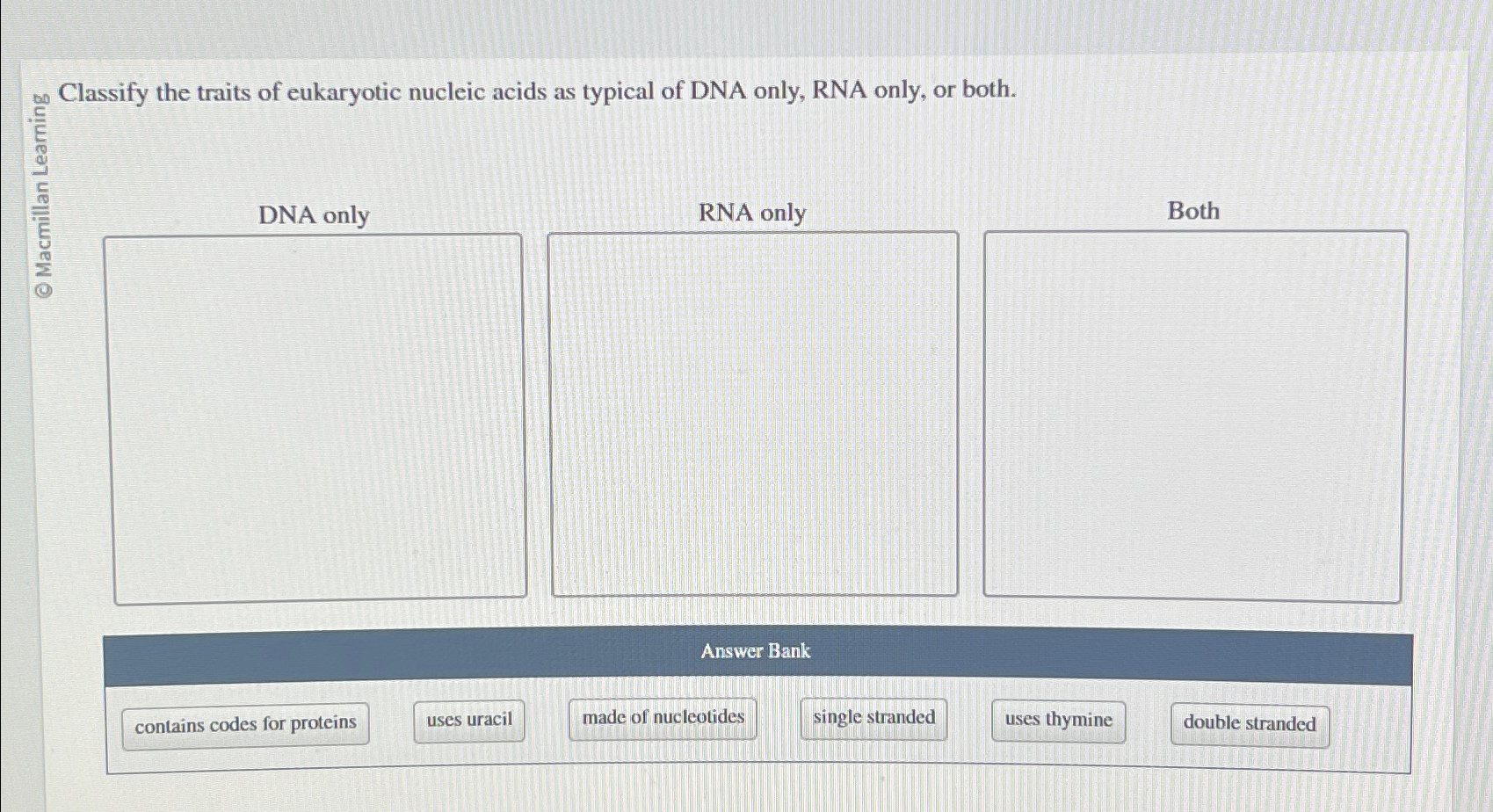 Solved ?∞ ﻿Classify the traits of eukaryotic nucleic acids | Chegg.com