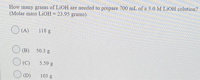 Solved How many grams of LiOH are needed to prepare 700 mL | Chegg.com