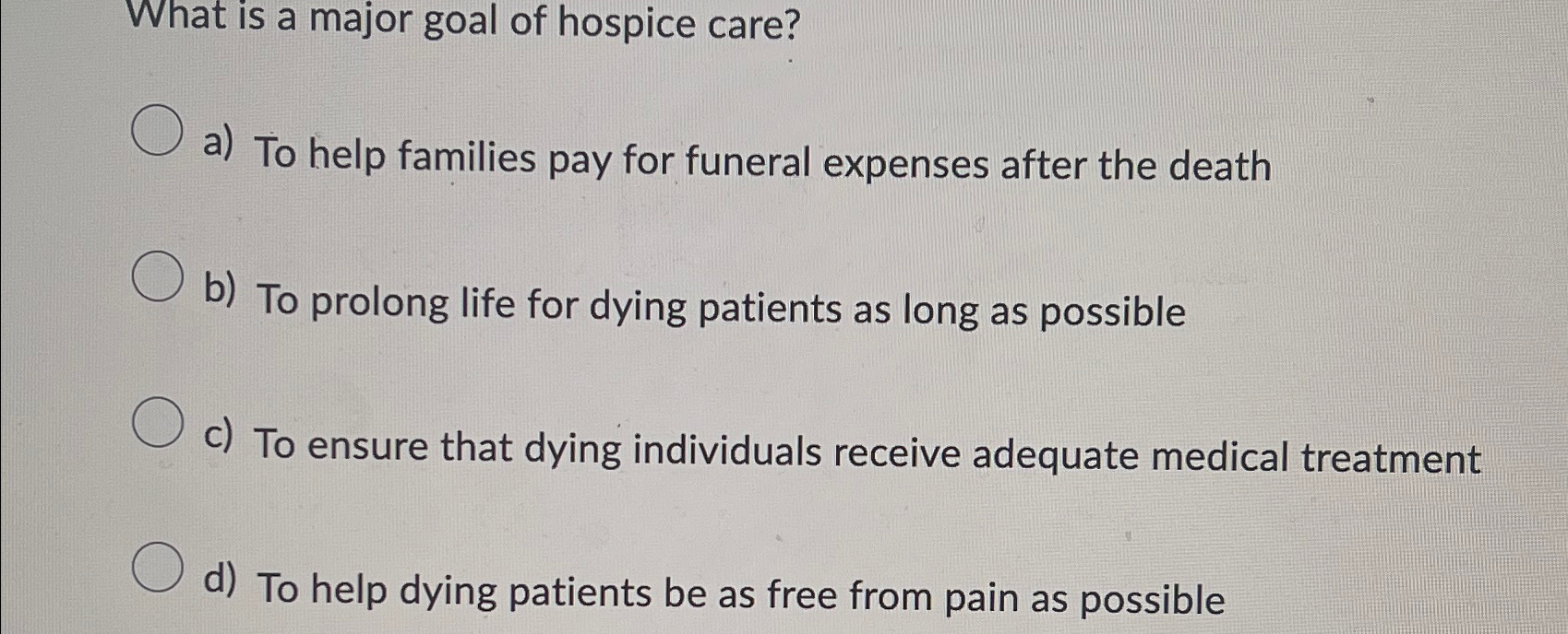 Solved What is a major goal of hospice care?a) ﻿To help | Chegg.com