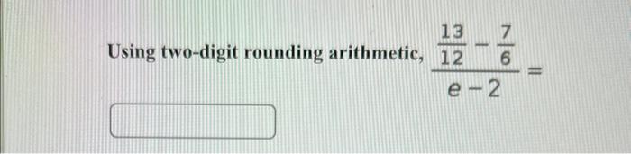 Solved Using two-digit rounding arithmetic, e−21213−67= | Chegg.com
